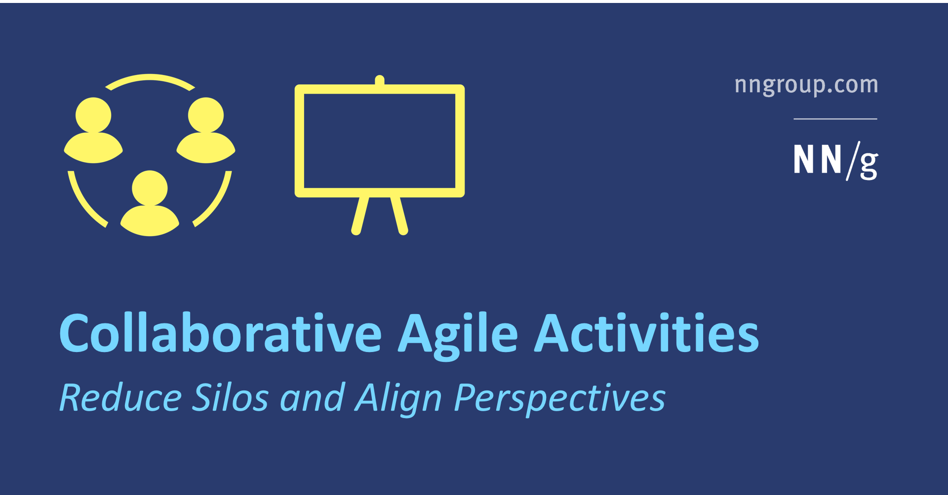 Collaborative Agile Activities Reduce Silos and Align Perspectives - NN/g