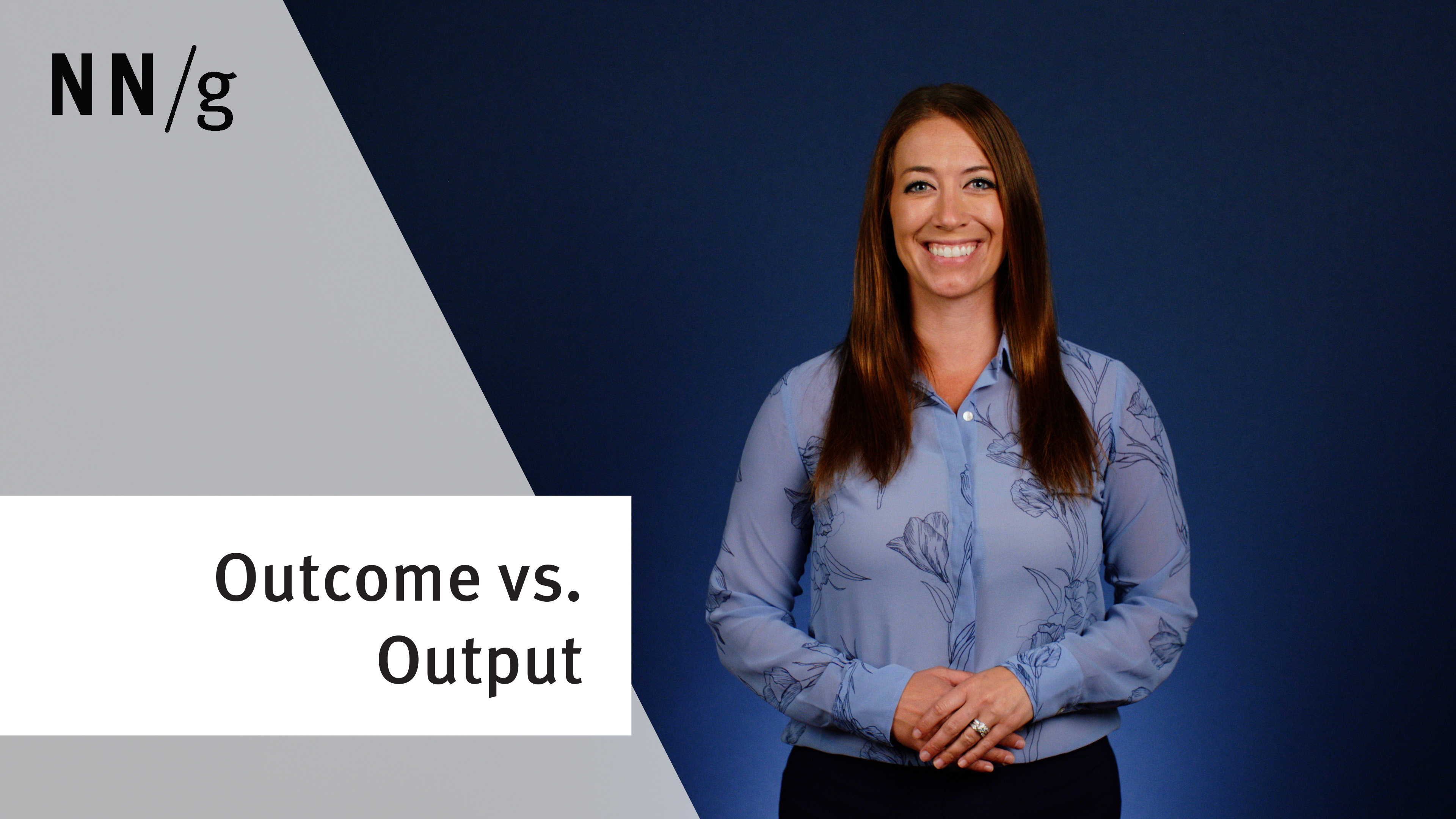 Outcomes Over Outputs (Video) - NN/G