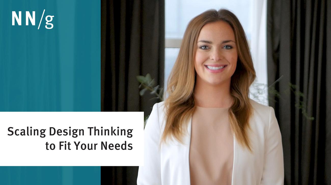 Scaling Design Thinking to Fit Your Needs (Video) - NN/G