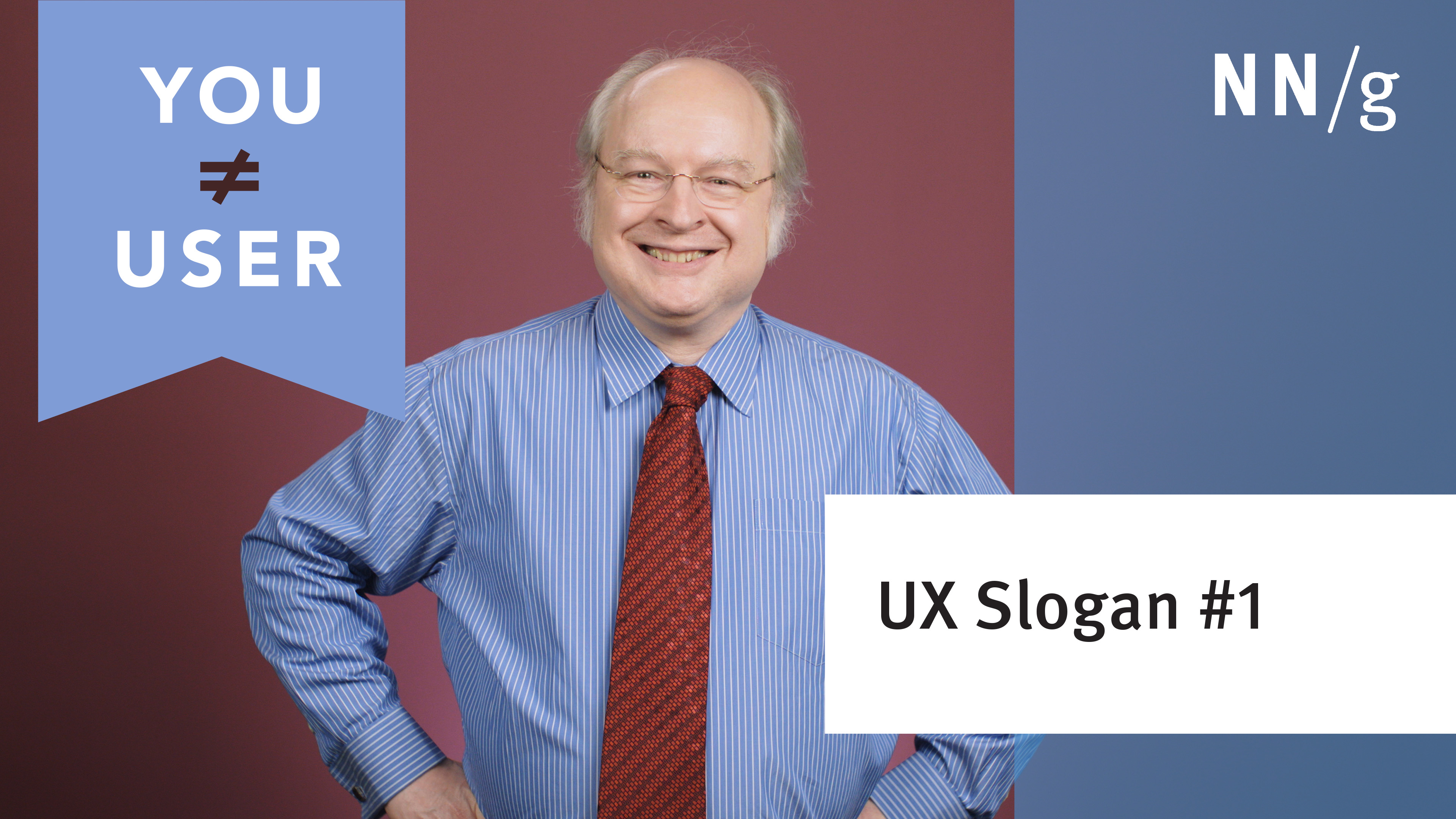 You ≠ User (UX Slogan #1) (Video) - NN/G